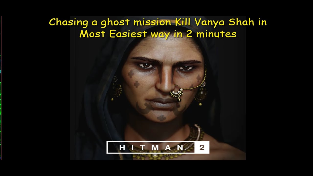 Hitman 2-Chasing a Ghost mission-How to Kill Vanya Shah in 2 minutes in ...