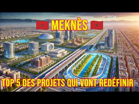 🇲🇦 #Meknès 5 Projets Majeurs qui Vont Transformer la ville en 2024 🇲🇦