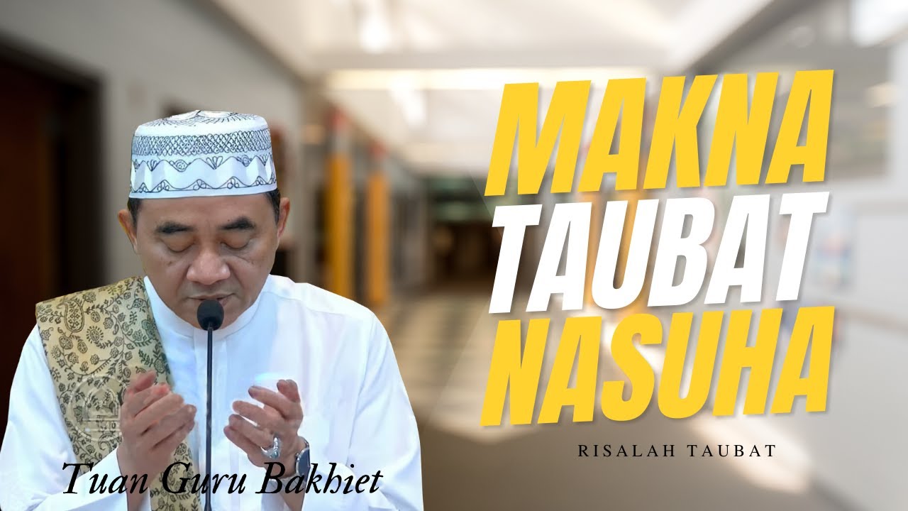 Makna Taubat Nasuha , hati-hati dengan dosa ll Tuan Guru Bakhiet - YouTube