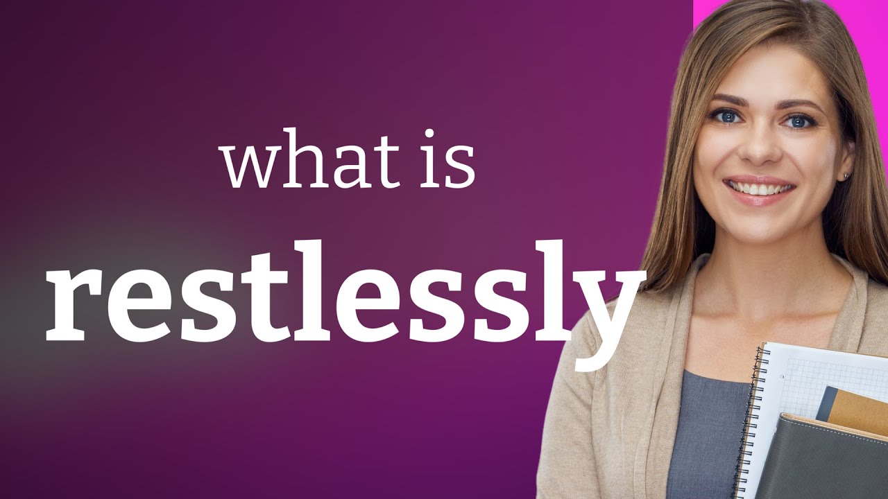 Restlessly • RESTLESSLY meaning - YouTube