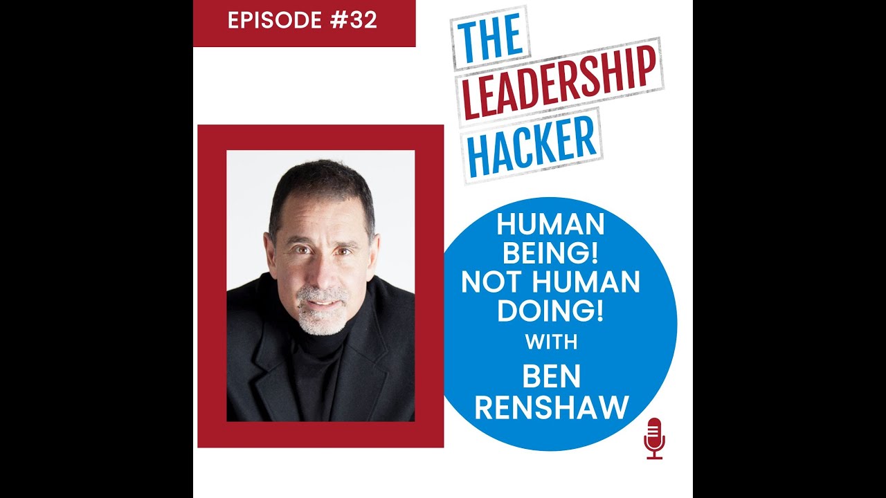 Episode 32 - Human Being not Human Doing with Ben Renshaw Finalbwfpi po ...