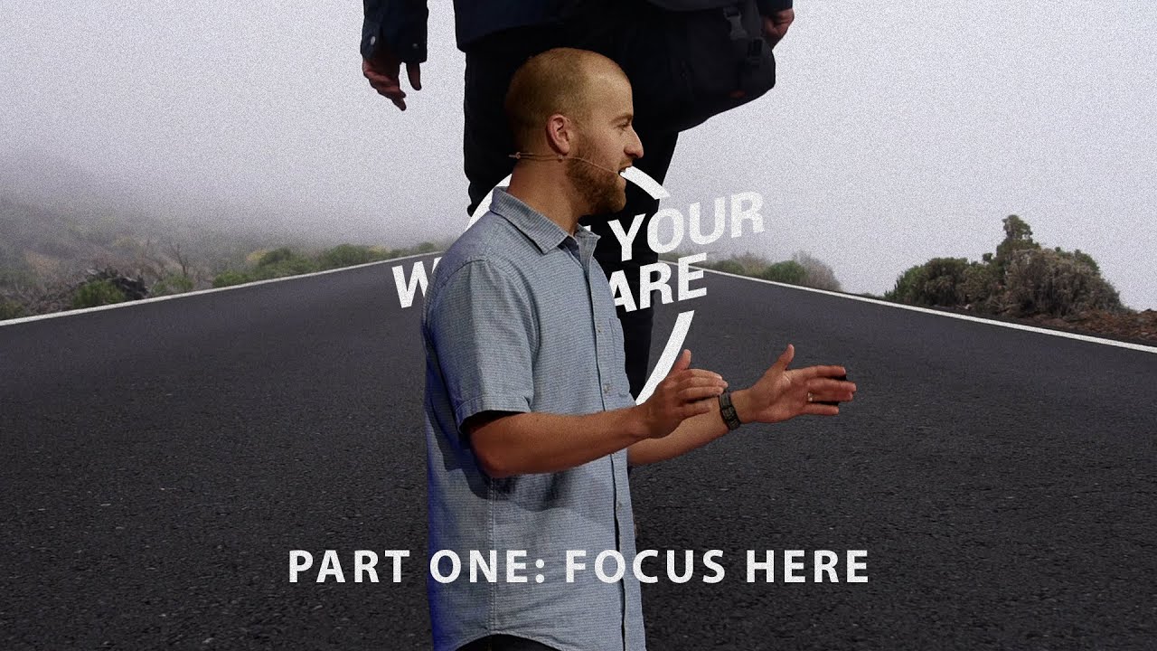 Focus Here | Where Your Feet Are, Part 1 - YouTube