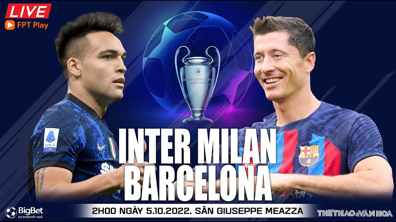 Cúp C1 Champions League | Inter vs Barcelona (2h00 ngày 5/10) trực tiếp ...