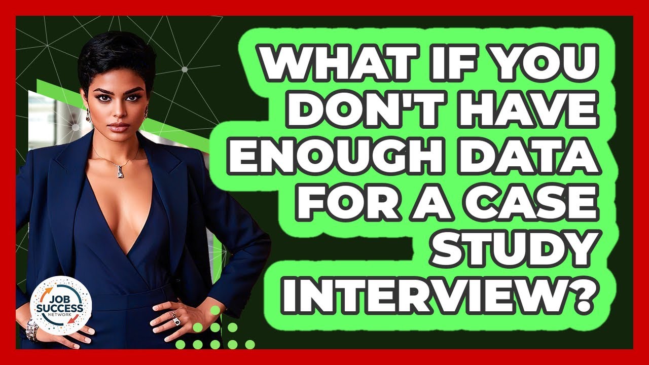 What If You Don't Have Enough Data For A Case Study Interview? - Job ...