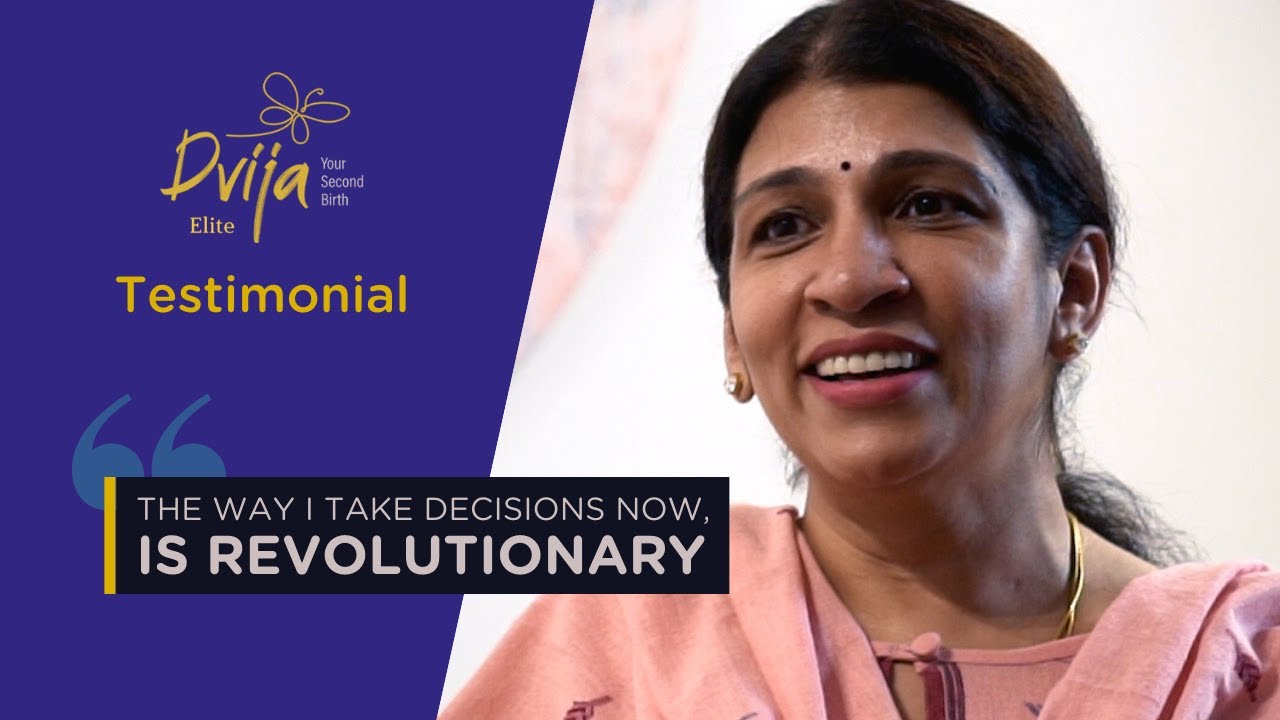 Dvija Testimonial : The Way I Take Decisions Now, is Revolutionary ...