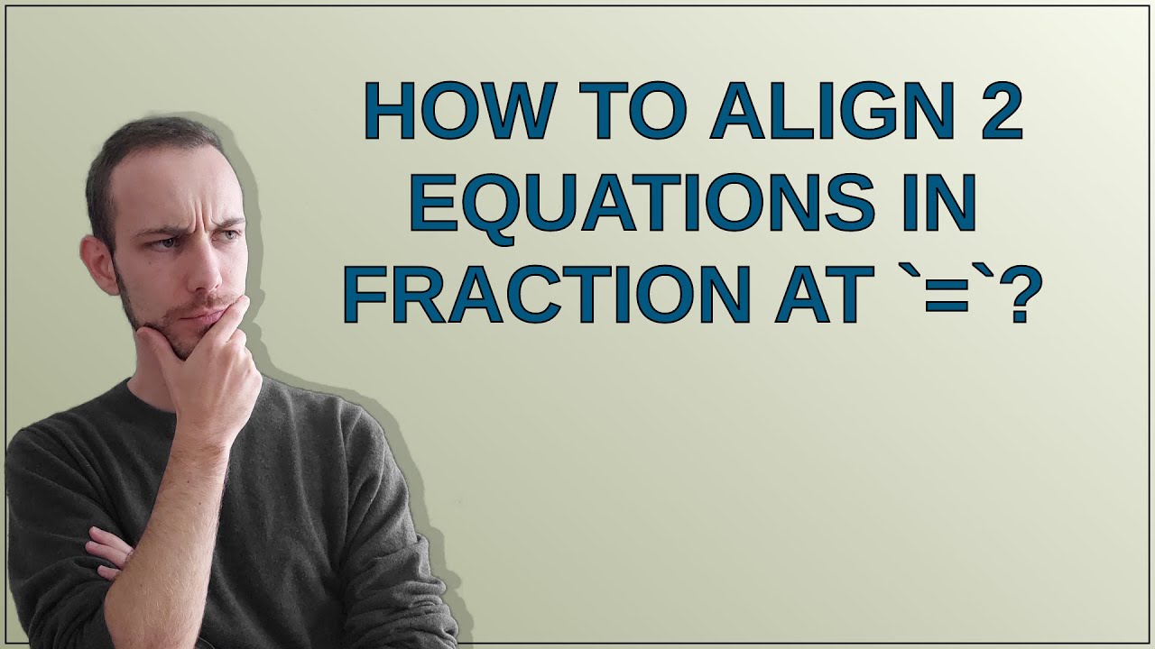 How to align 2 equations in fraction at `=`? - YouTube