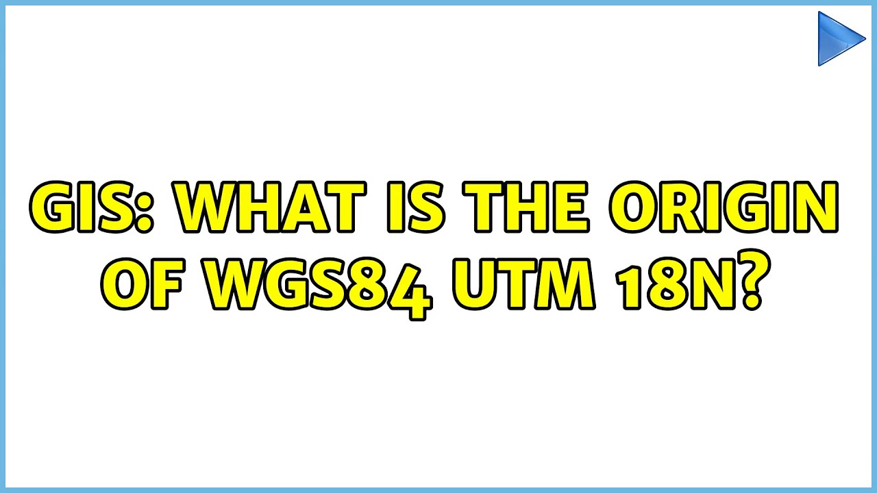 GIS: What is the Origin of WGS84 UTM 18N? (3 Solutions!!) - YouTube