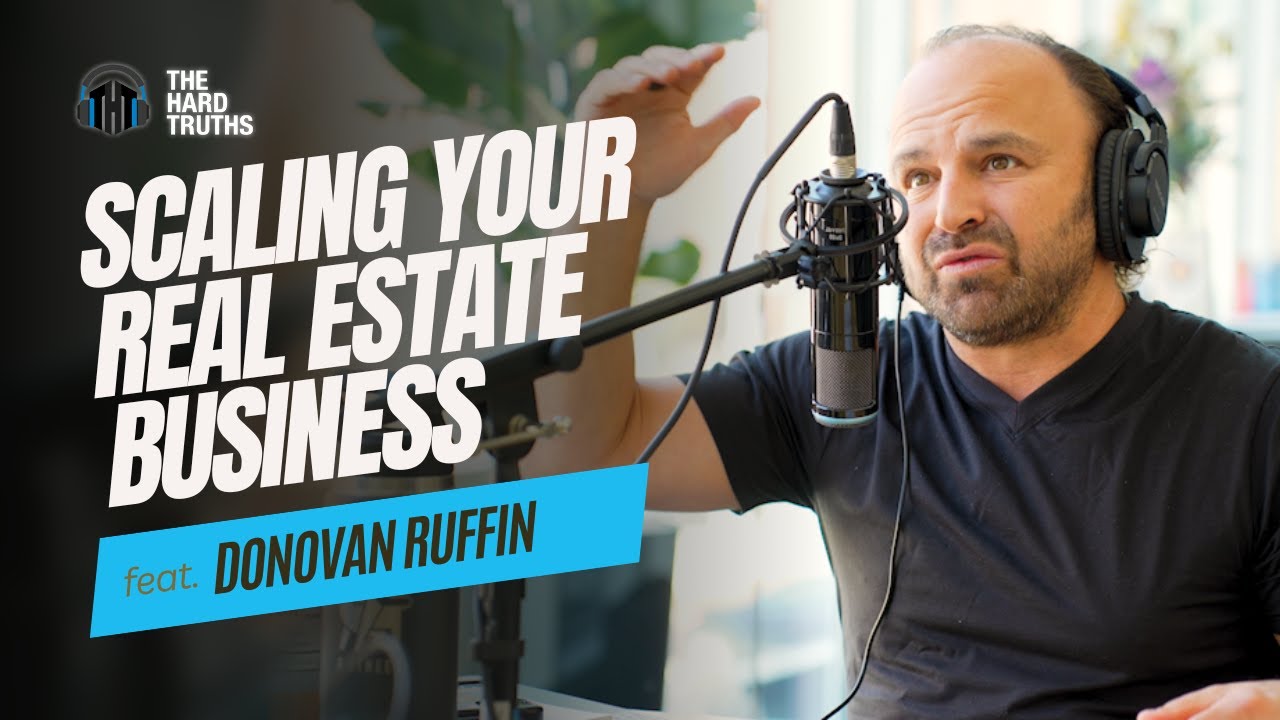 Scaling Your Real Estate Business | Donovan Ruffin | The Hard Truths ...