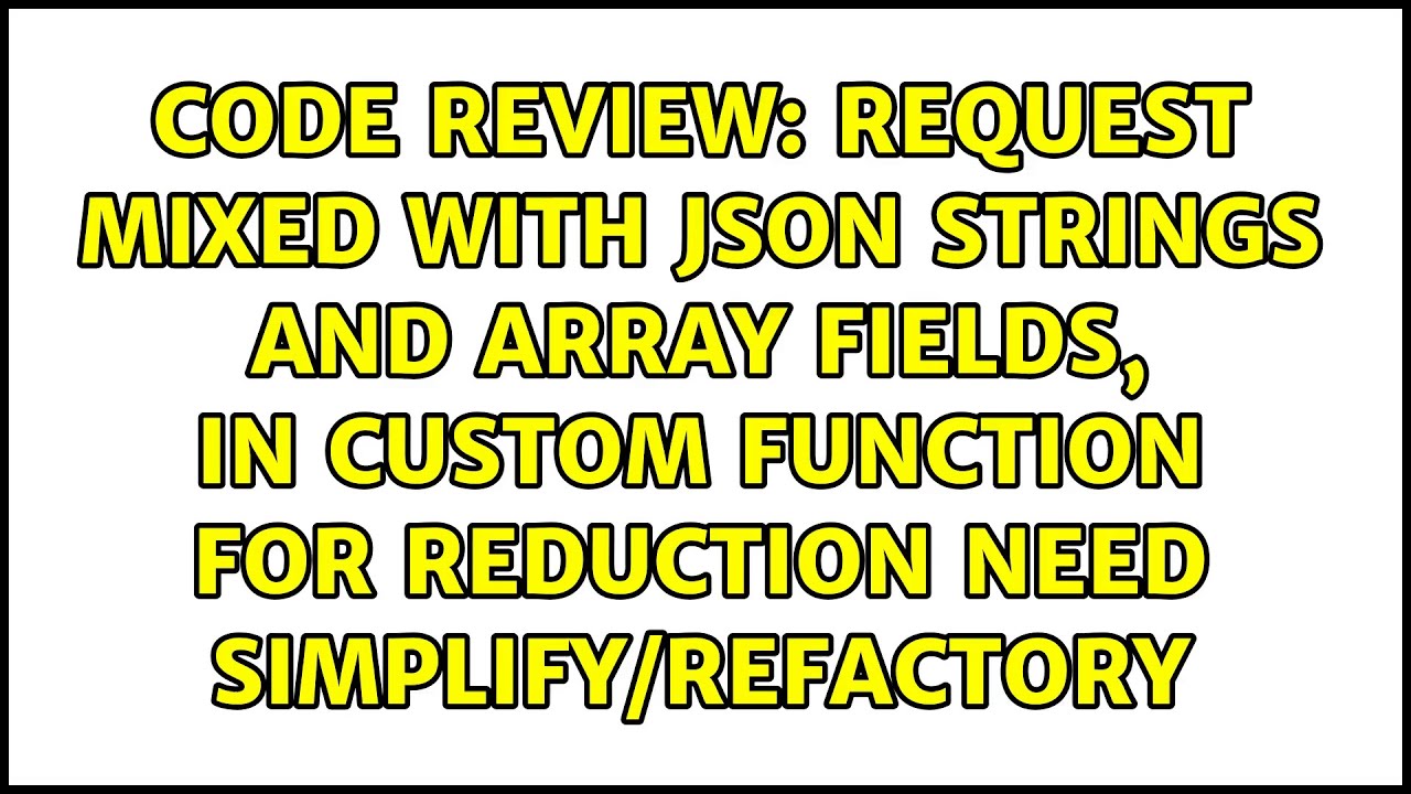 Request mixed with JSON strings and array fields, in custom function ...