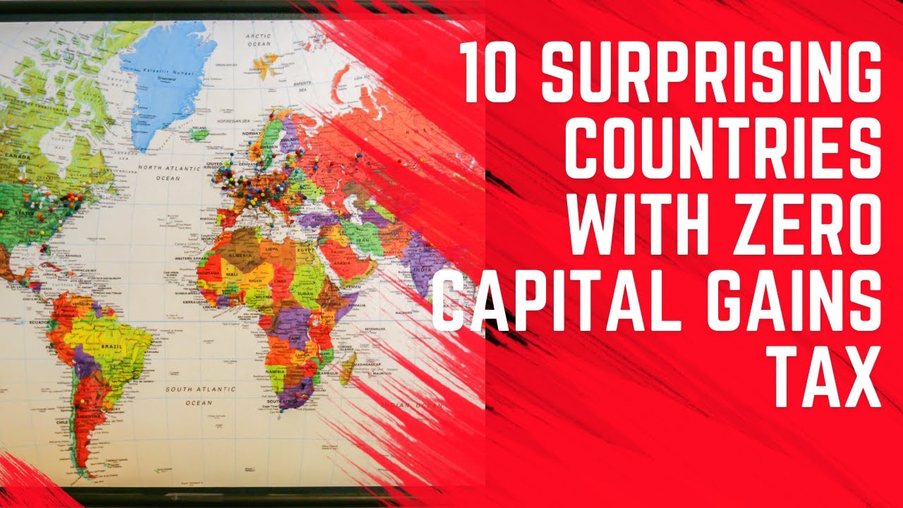 These 10 Countries Have NO Capital Gains Tax - Some are Surprising ...
