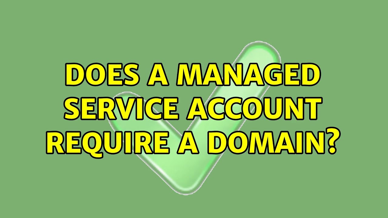 Does a Managed Service Account require a domain? - YouTube