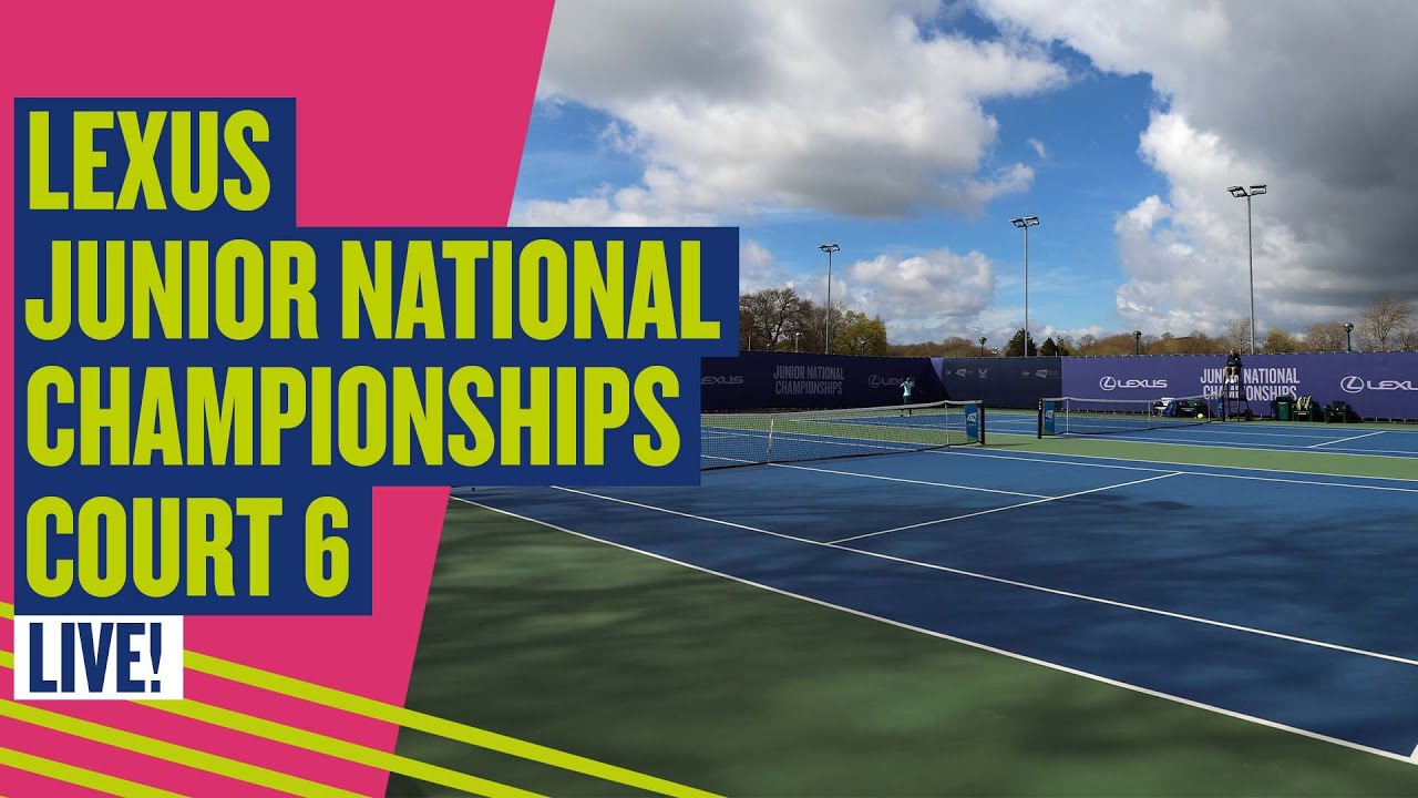 🔴 LIVE Lexus Junior National Championships | Court 6 | LTA - YouTube