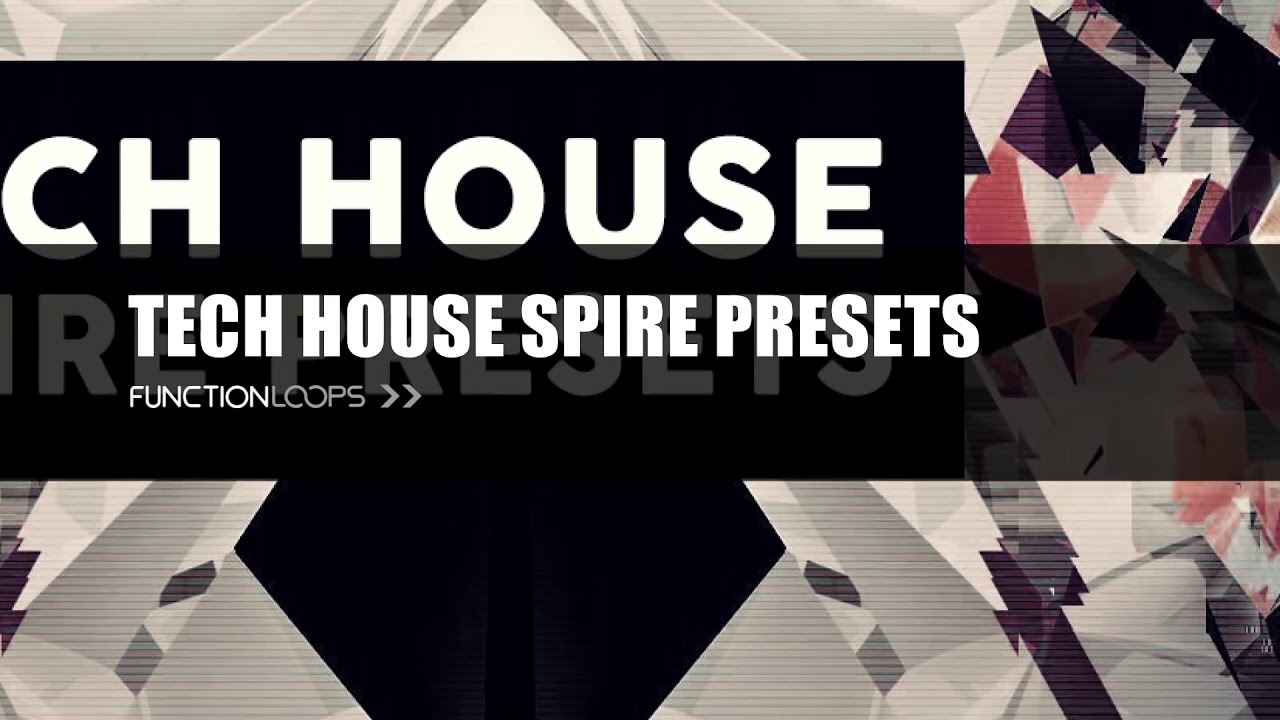 TECH HOUSE SPIRE PRESETS | Bass, Chords, Leads, Stabs and SFX Patches ...