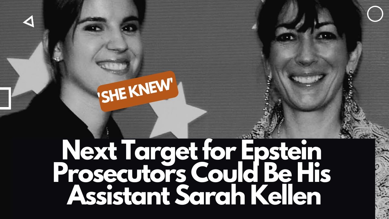 Next Target for Epstein Prosecutors Could Be His Assistant Sarah Kellen ...