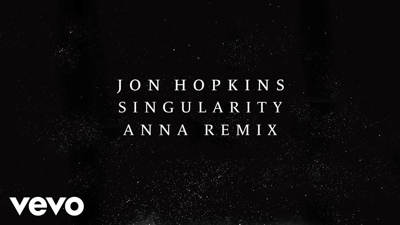 Jon Hopkins - Singularity (ANNA Remix) (Official Audio) - YouTube