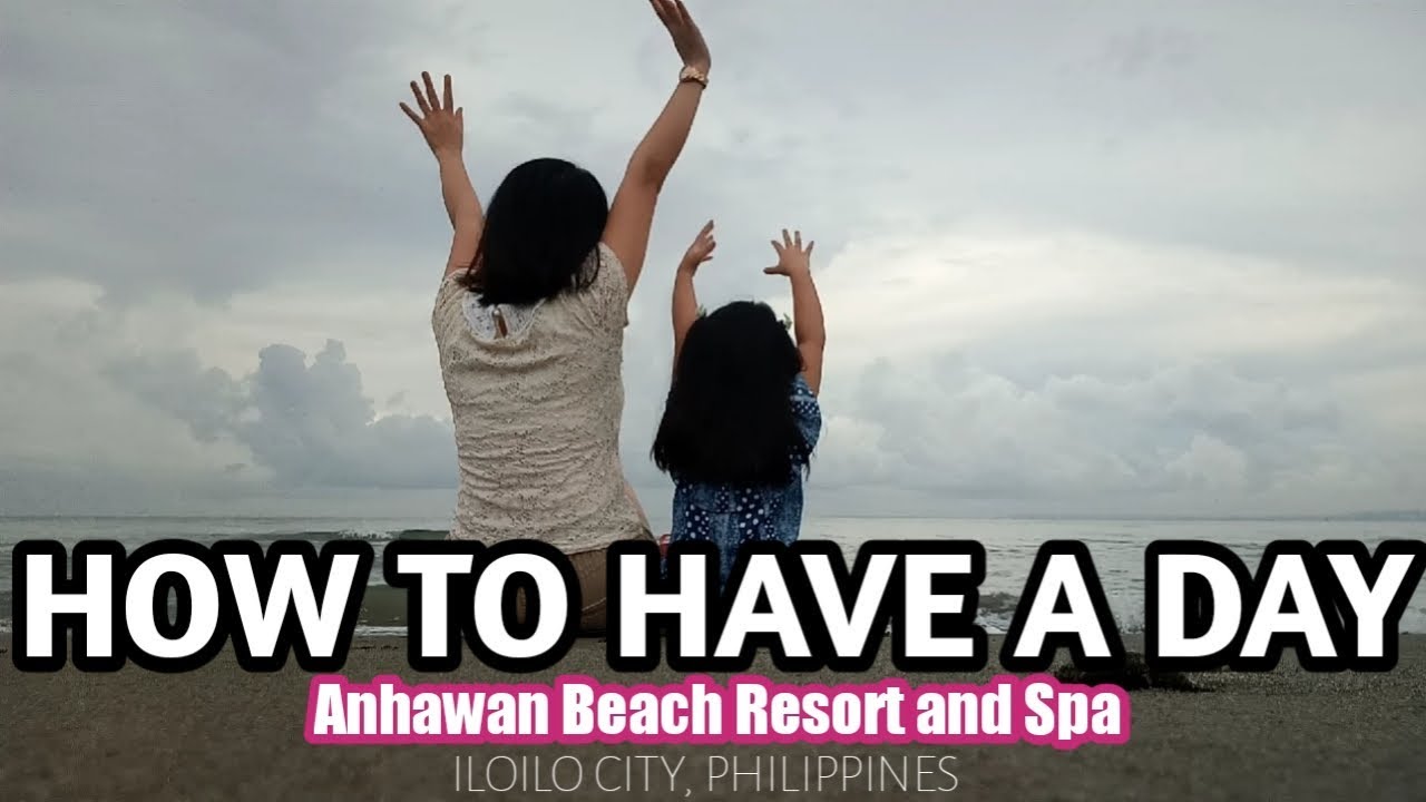 HOW TO HAVE A DAY | Anhawan Beach Resort | Oton, Iloilo, Philippines ...