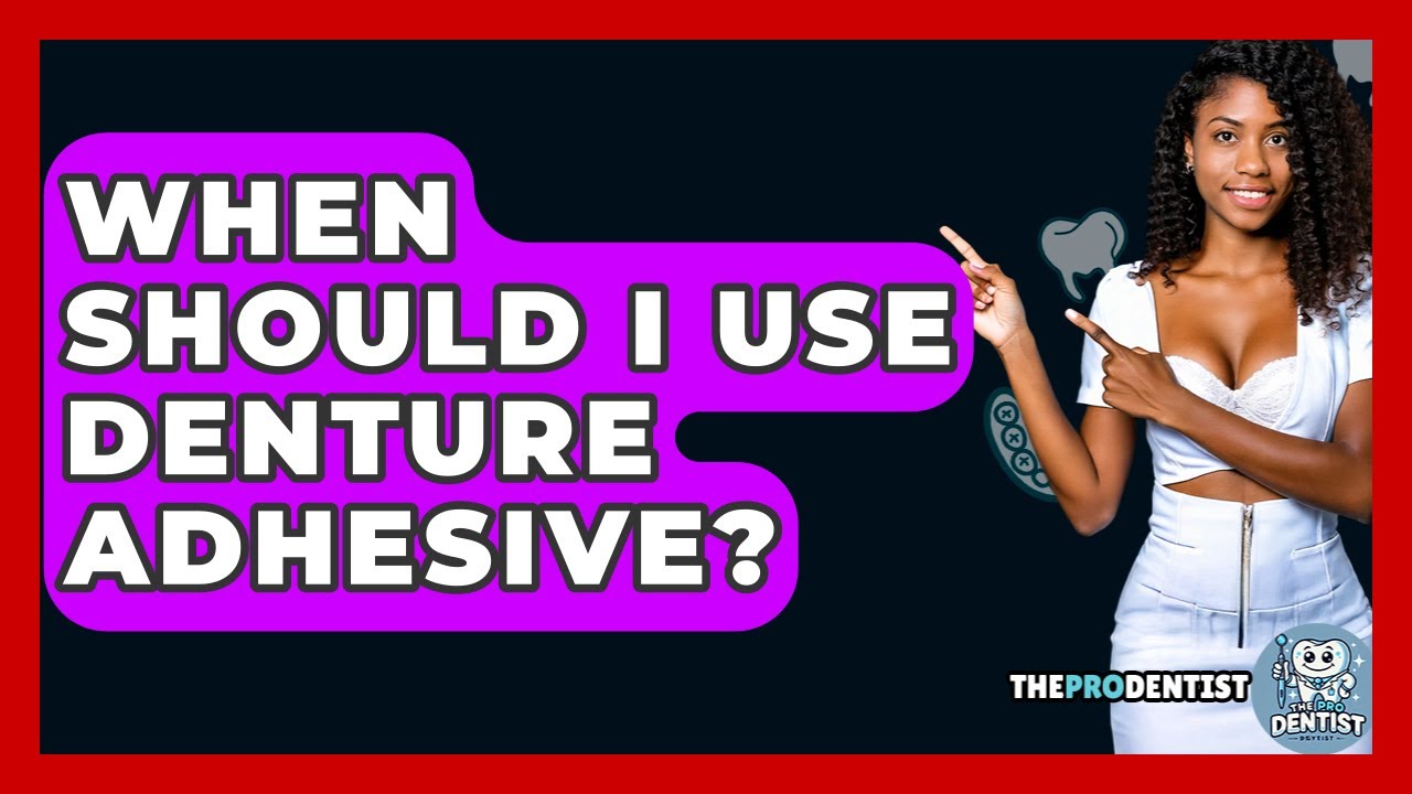 When Should I Use Denture Adhesive? - The Pro Dentist - YouTube
