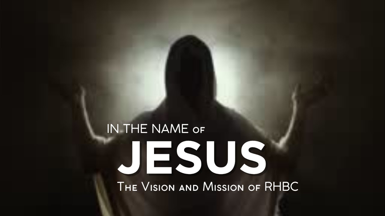 In the Name of Jesus: The Vision and Mission of RHBC - YouTube