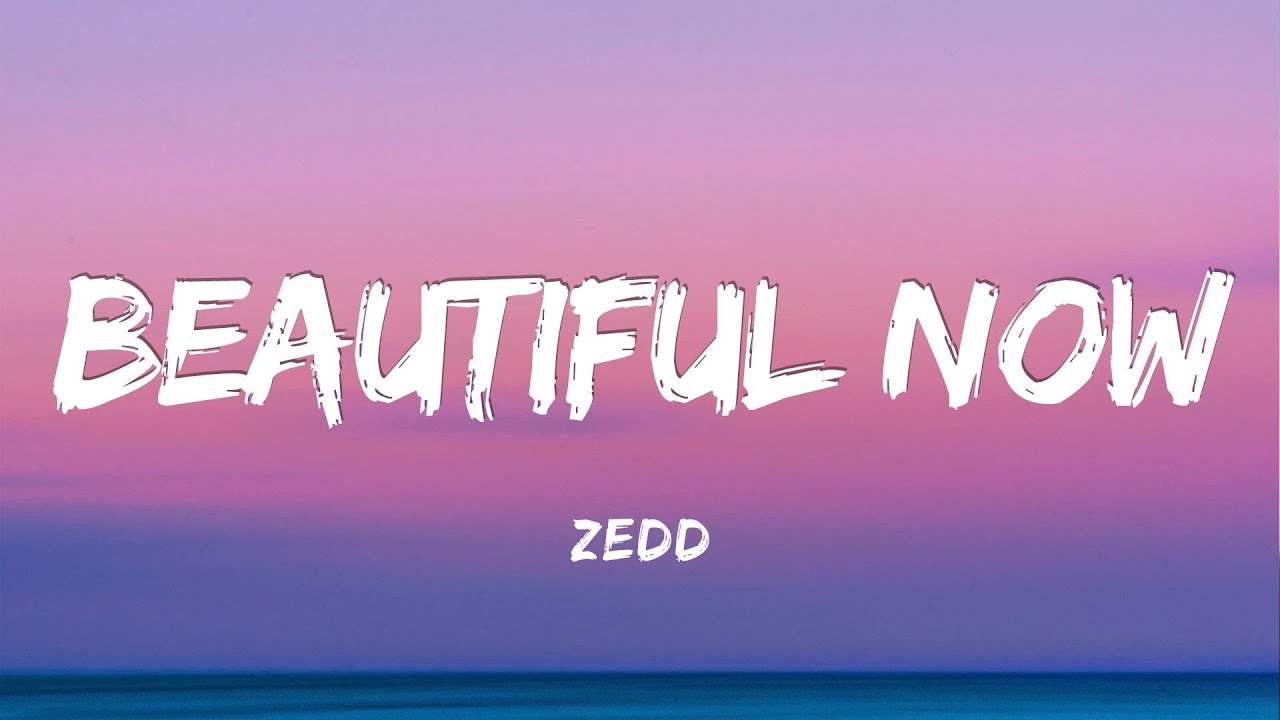 Zedd - Beautiful Now (Lyrics) ft. Jon Bellion - YouTube