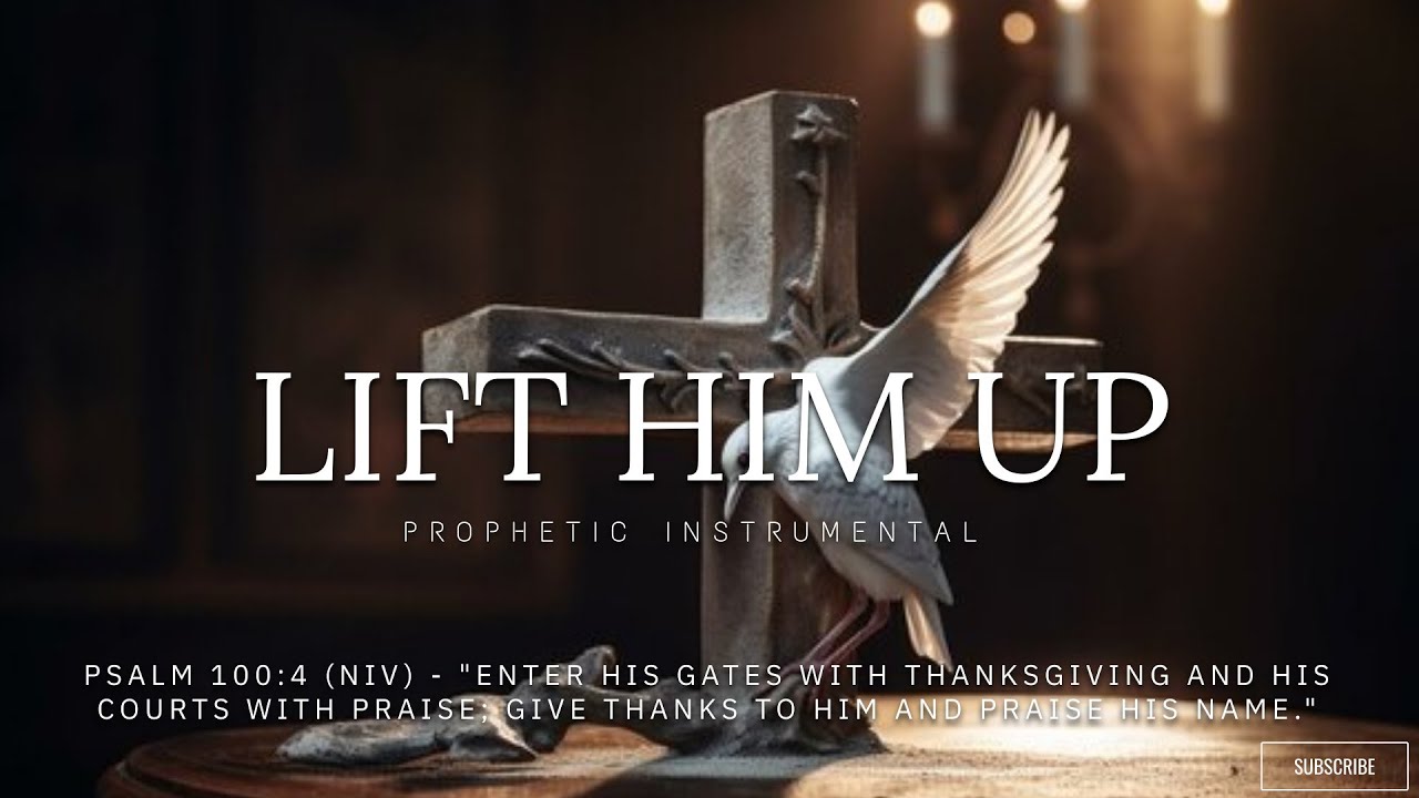 LIFT HIM UP/ PROPHETIC WORSHIP INSTRUMENTAL / PREYE ODEDE/ MEDITATION ...
