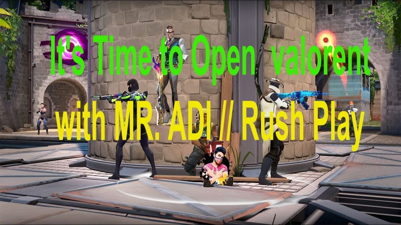 It's Time to Open valorent with MR. ADI // Rush Play - YouTube