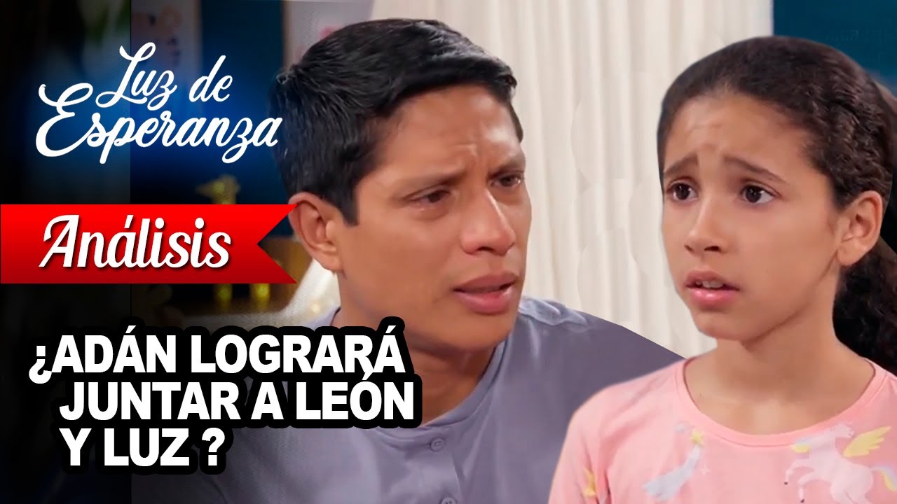 ¿Adán logrará juntar a León y Luz? | Luz de Esperanza - YouTube