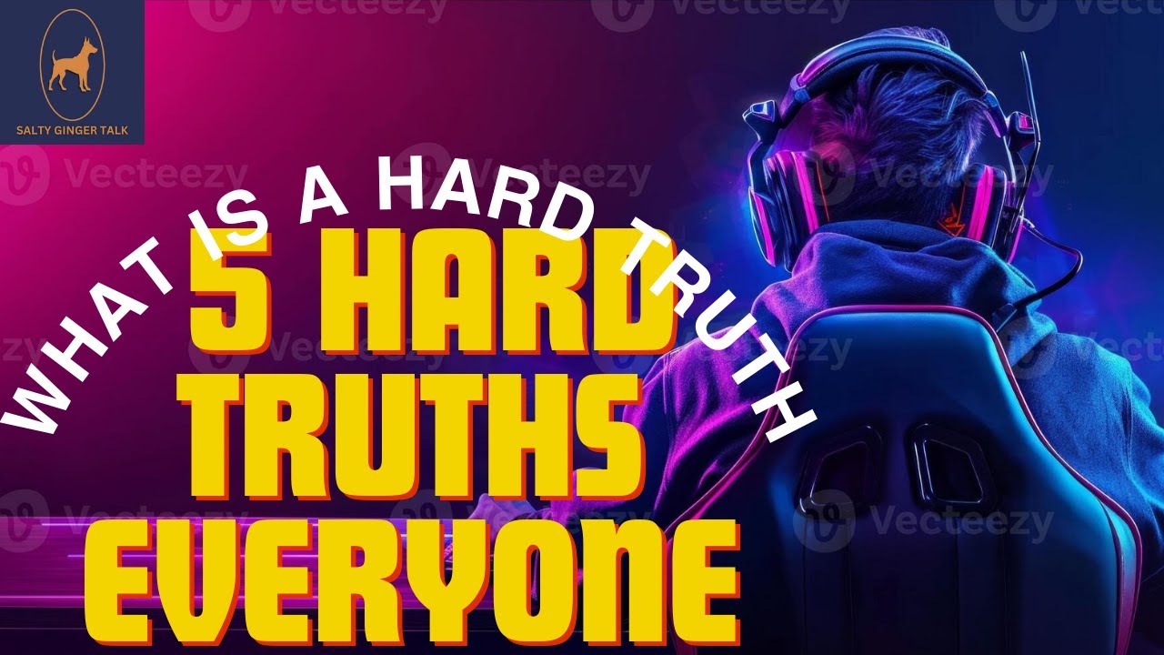 What is a Hard Truth? | 5 Hard Truths Everyone Needs to Hear | Salty ...