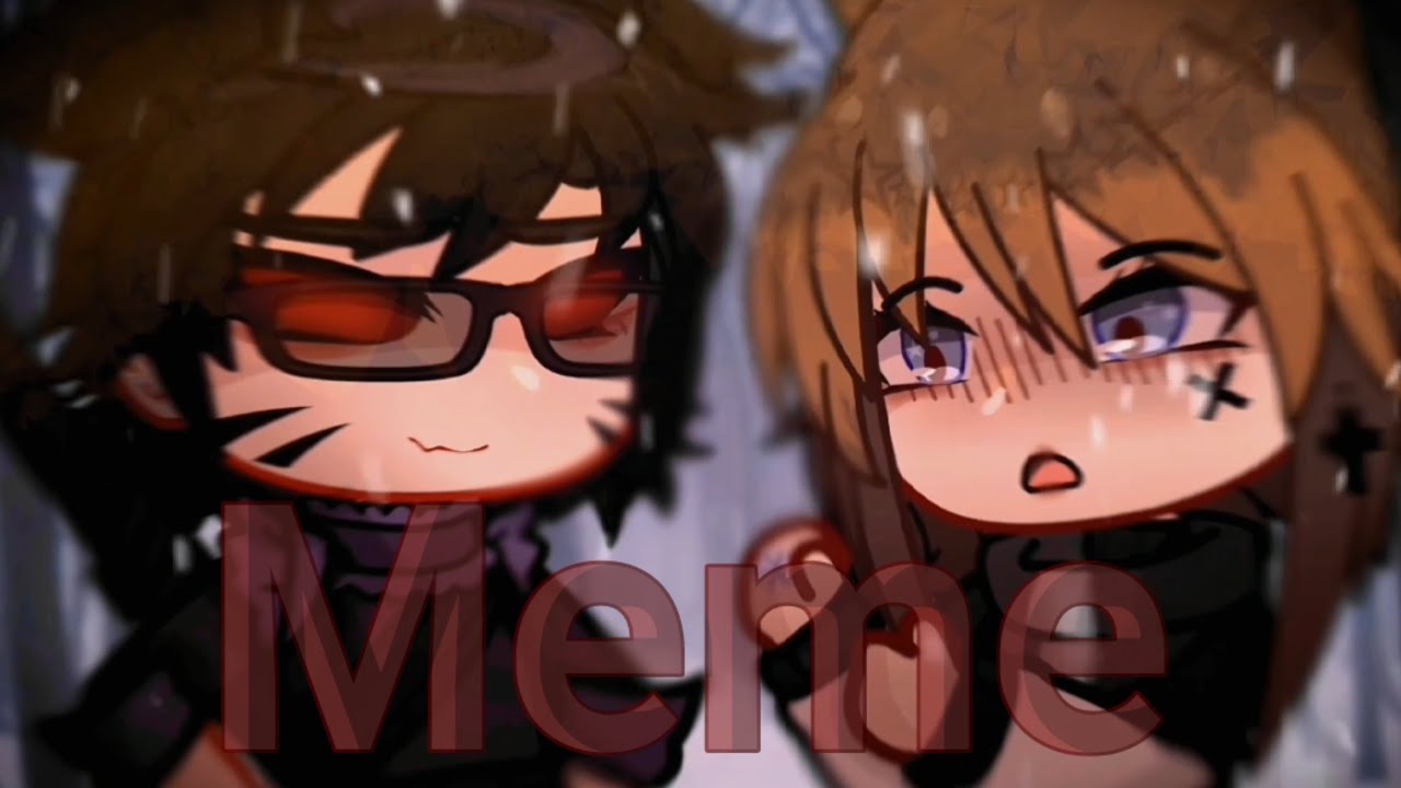 [Snow] {Meme} !Gacha club! - YouTube
