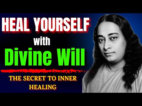How to Use Divine Will to Heal Yourself – Yogananda’s Wisdom