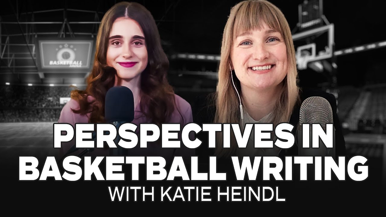 The journey of becoming a prominent basketball writer with Katie Heindl ...