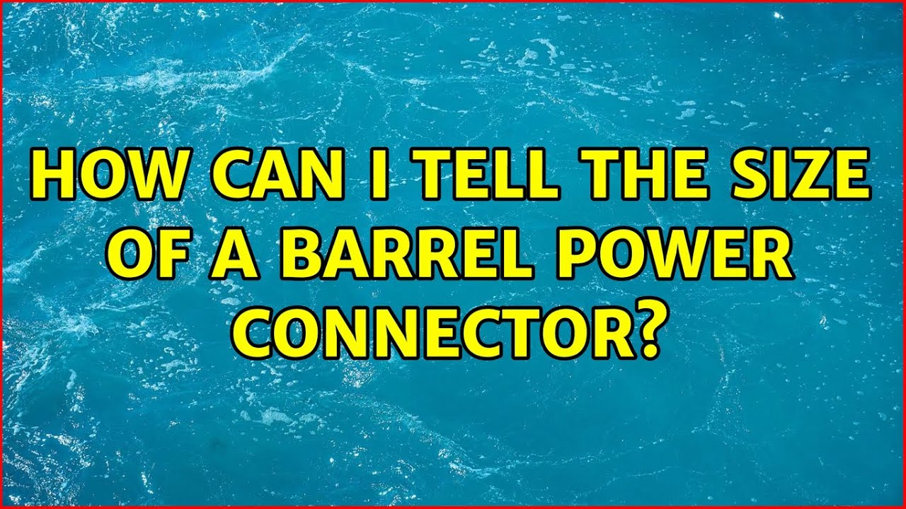 How can I tell the size of a barrel power connector? (11 Solutions ...