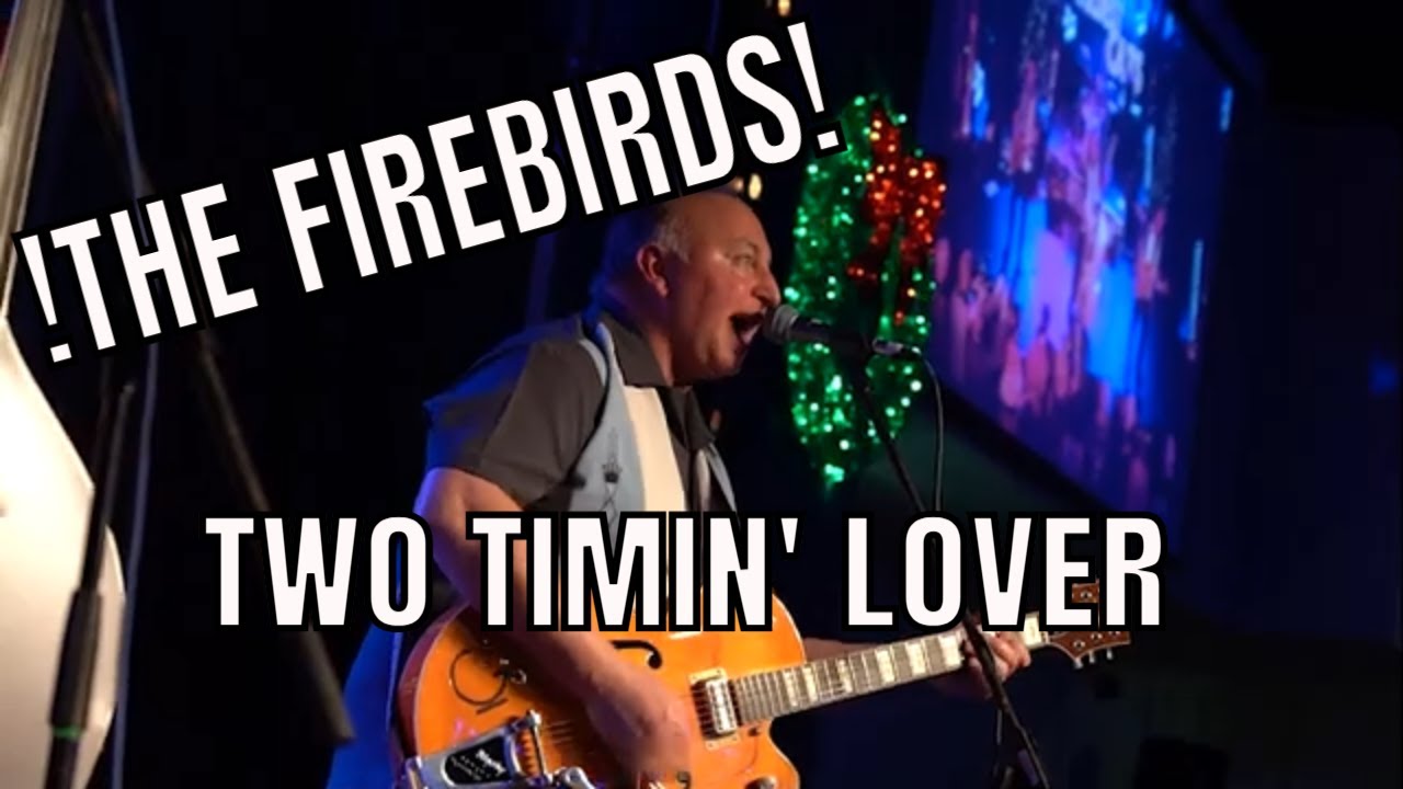 Two Timin Lover by The Firebirds live at The Wildest Cats In Town - YouTube