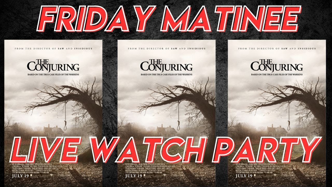 THE CONJURING **FRIDAY MATINEE - LIVE MOVIE WATCH PARTY** FIRST TIME ...