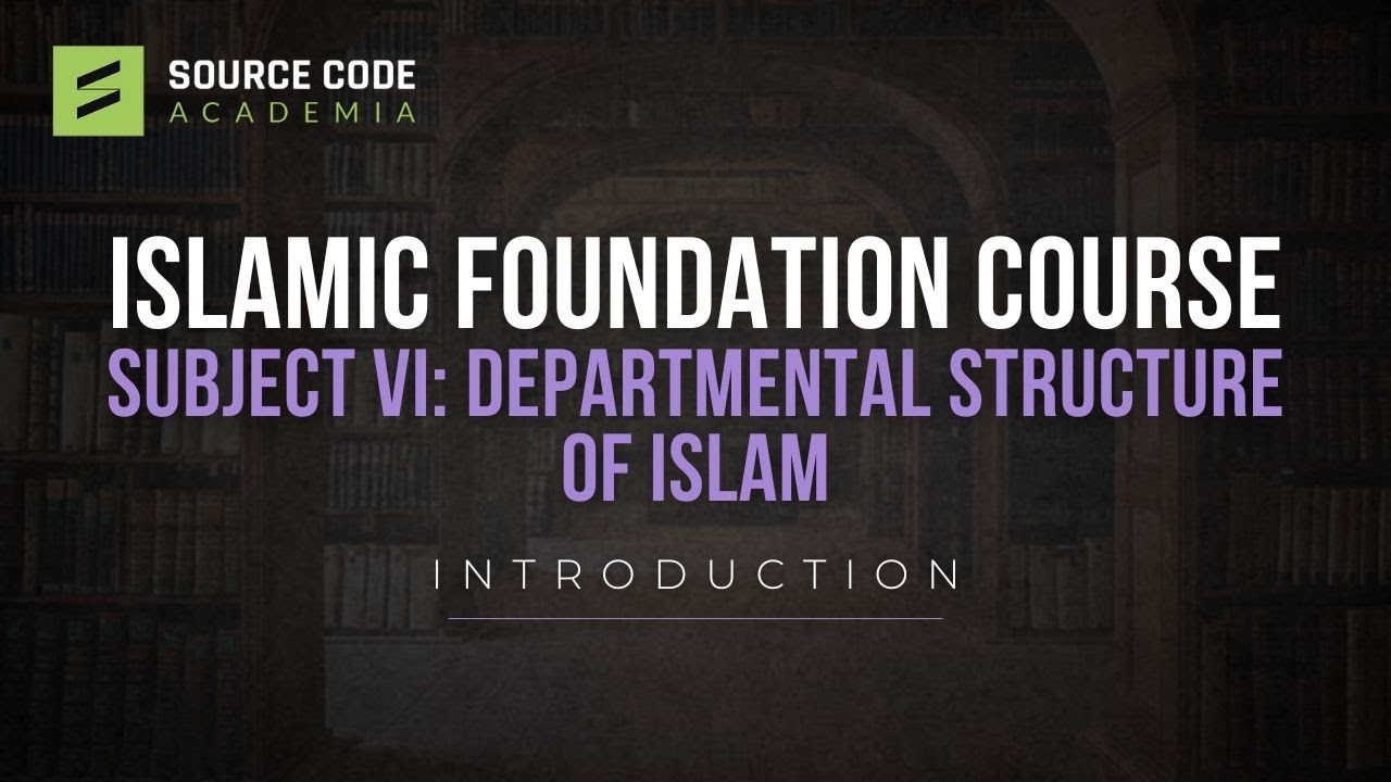 Islamic Foundation Course - Subject 6: Departmental Structure of Islam ...