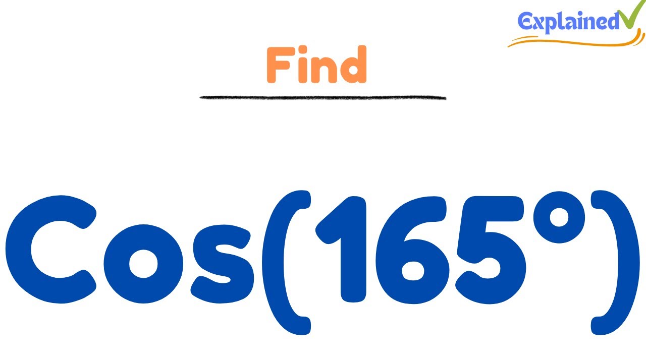 Find the exact value of the cosine of 165 degrees using addition ...
