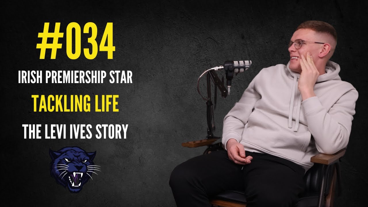 034 | Tackling Life | Irish Premiership Star - The Levi Ives Story ...