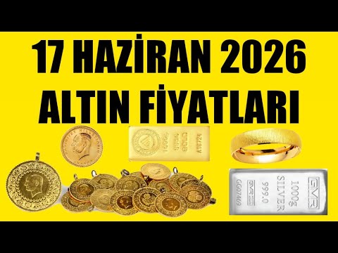 17 HAZİRAN 2026 - ALTIN FİYATLARI (TÜM ÇEŞİTLER - GRAM ÇEYREK YARIM TAM BİLEZİK ATA REŞAT ONS GÜMÜŞ)