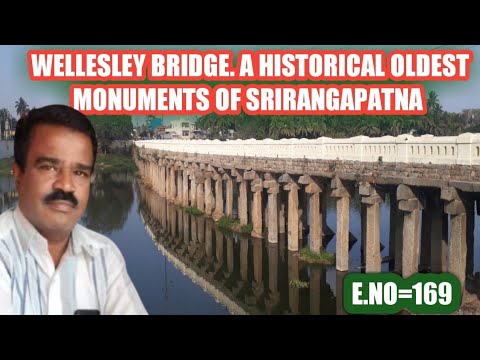 WELLESLEY BRIDGE. A HISTORICAL OLDEST MONUMENTS OF SRIRANGAPATNA ...