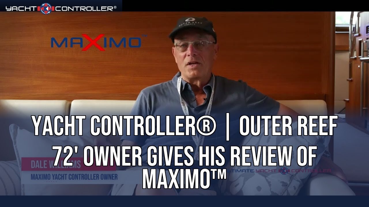 Outer Reef 72' Owner gives his review of Maximo™ Yacht Controller ...