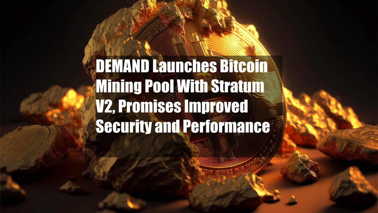 DEMAND Launches Bitcoin Mining Pool With Stratum V2, Promises Improved ...