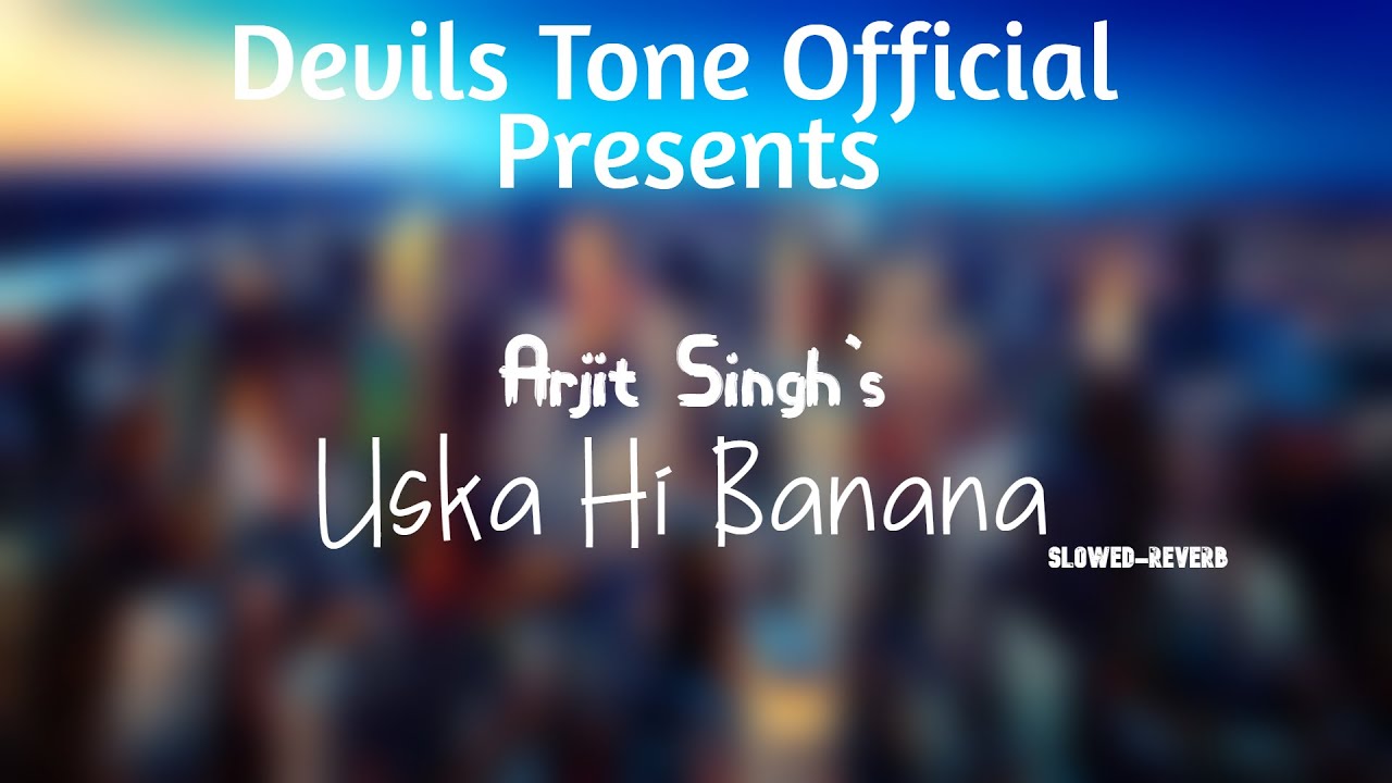 | Lyrical: Uska Hi Banana | | Arijit Singh | Devils Tone Official | 2023 - YouTube