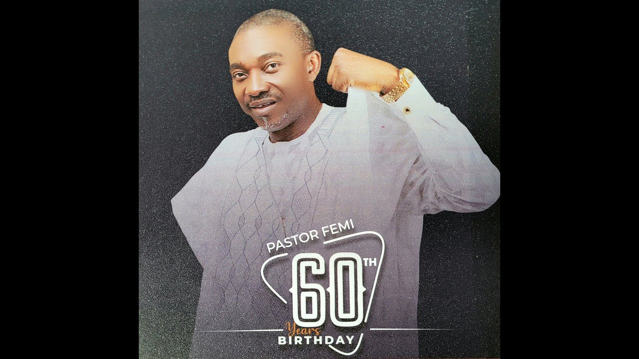 [LIVE] MUST WATCH PASTOR FEMI OLUWANIYI 60TH BIRTHDAY PARTY - YouTube