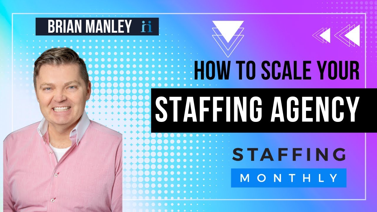 How to Scale a Successful Staffing Agency with Brian Manley - YouTube