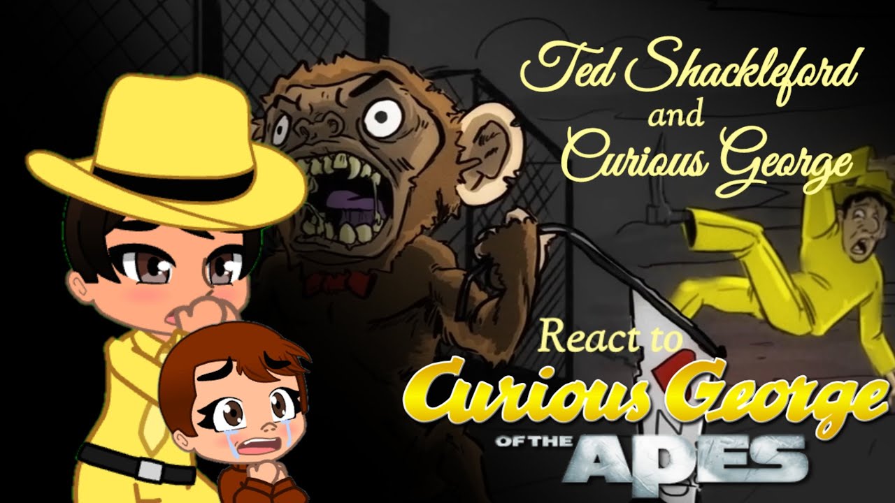 Ted and George React to "Curious George of the Apes" (My First Gacha ...