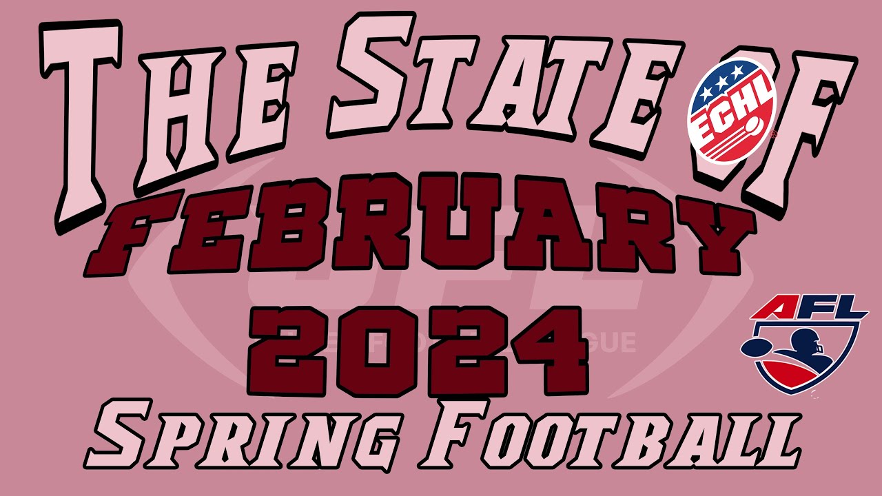 The State of Spring Football for February 2024 with links to ECHL ...