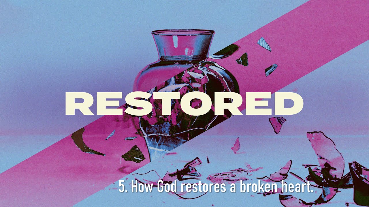 How God restores a broken heart | Restored | Cowplain Evangelical ...