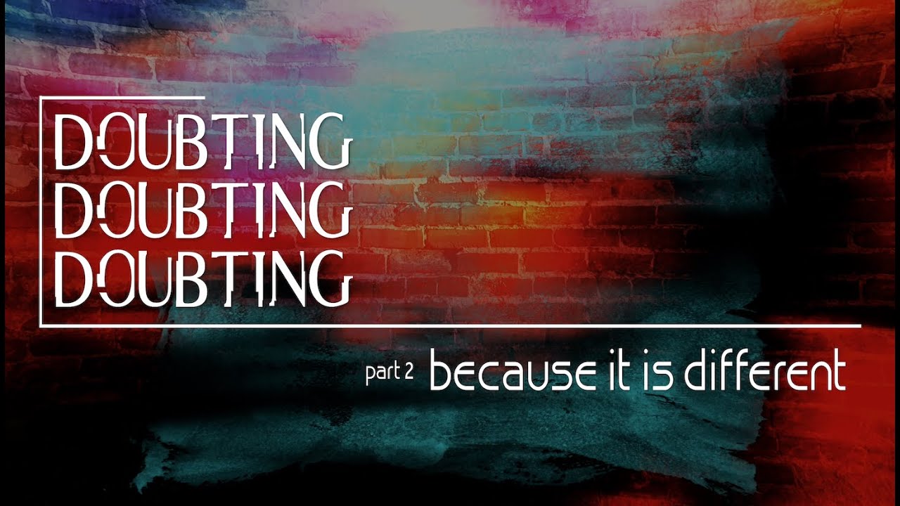 24-09-22 - Doubting Because It is Different, pt. 2 - Doubting! Doubting ...