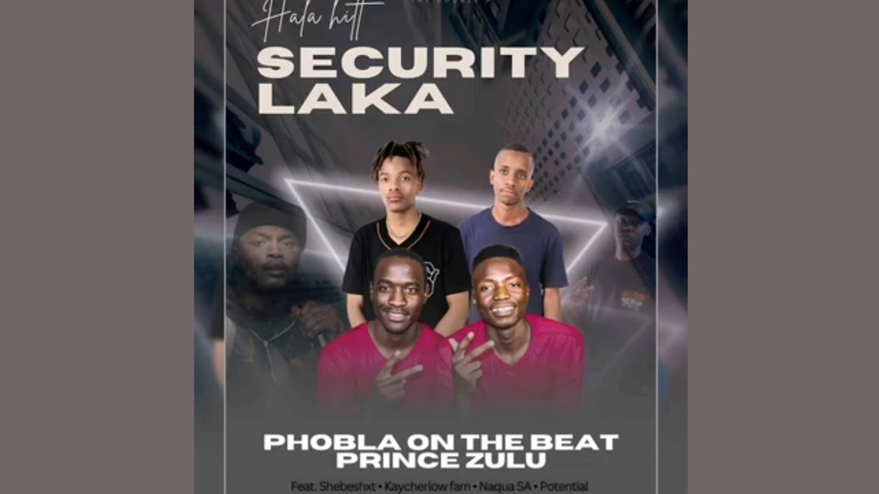 Phobla On The Beat & Prince Zulu - Security Laka (feat. Shebeshxt ...