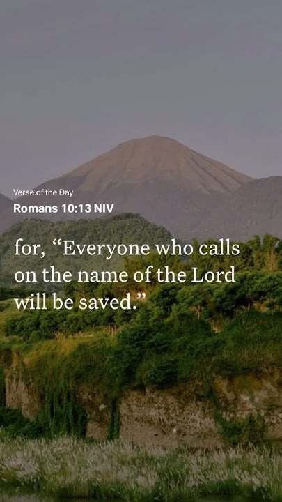 Romans 10:13 “Everyone who calls on the name of the Lord Shall be saved ...