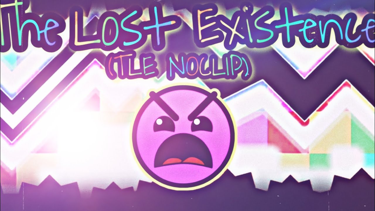 Geometry Dash- The Lost Existence Noclip by Jeimson09 (Extreme Demon 😡 ...